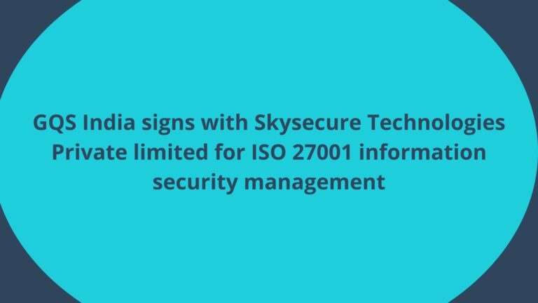 GQS India signs with Skysecure Technologies Private limited for ISO ...